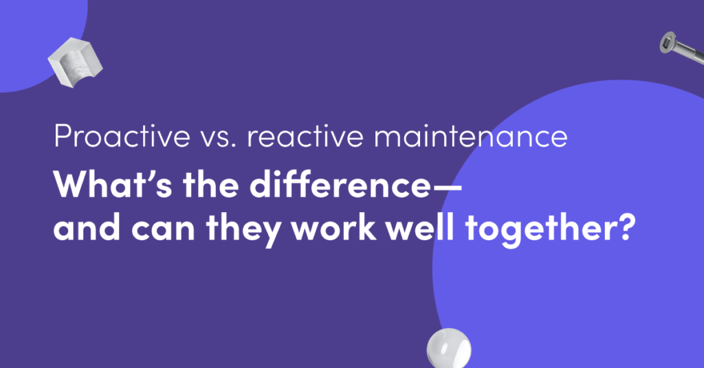 Proactive Vs. Reactive Maintenance: What's The Difference?